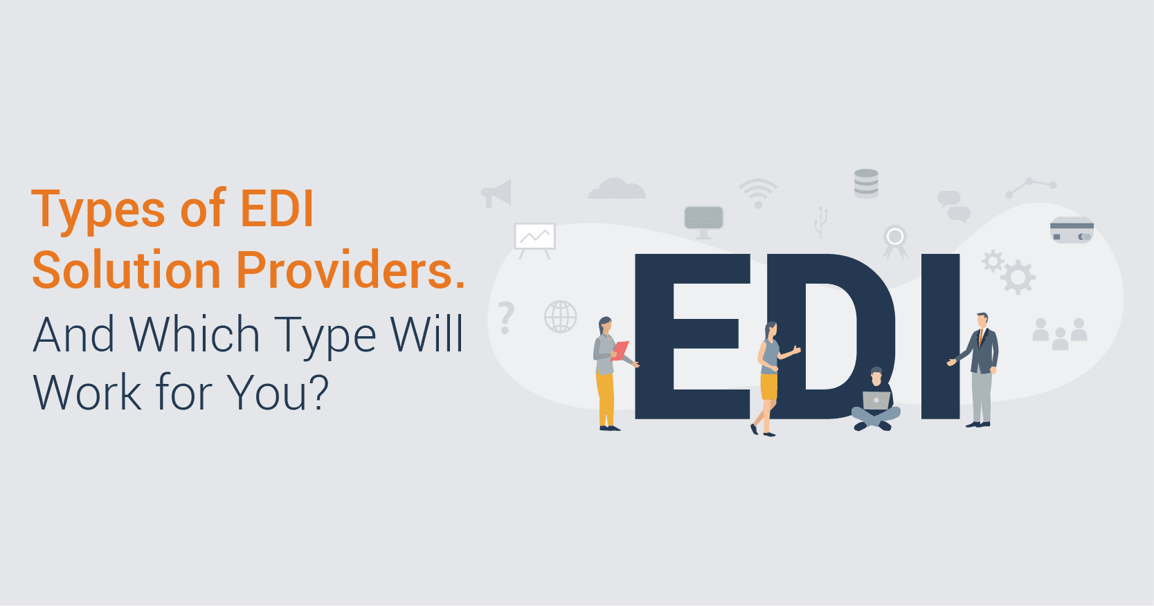 Types of EDI Solution Providers. And Which Type Will Work for You?